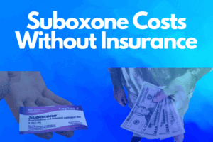 Suboxone Prices | Cost of Suboxone without Insurance - A Complete Guide